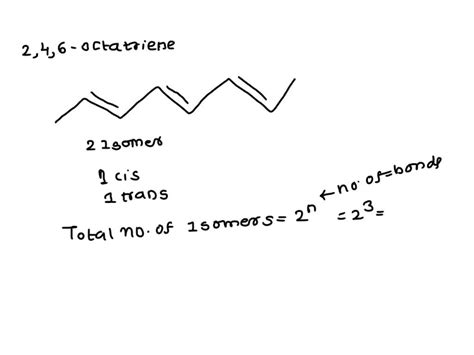 How Many Cis Trans Isomers Are Possible For 2 4 6 Octatriene Question 9 1 Point What Is The