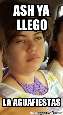 Meme Personalizado Ash Ya Llego La Aguafiestas 26299569