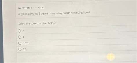 Solved Question 1 1 ﻿pointa Gallon Contains 4 ﻿quarts How