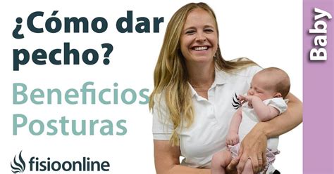Dar El Pecho ¿cuál Es La Mejor Postura ¿qué Beneficios Tiene Padres