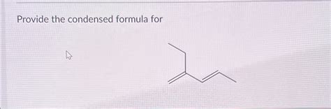 Provide The Condensed Formula For Chegg Com