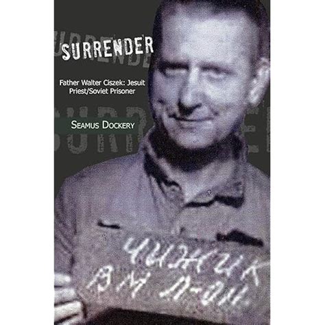 Surrender Father Walter Ciszek Jesuit Priestsoviet