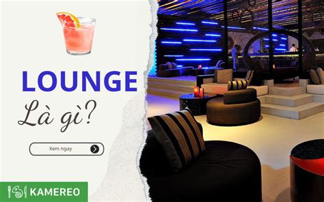 Lounge là gì Phân biệt quán lounge bar và cafe