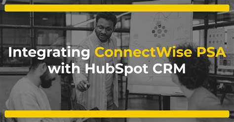Integrating Connectwise Psa With Hubspot Crm