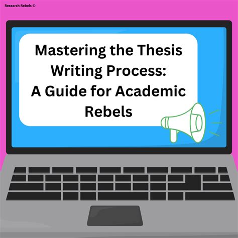 Mastering The Thesis Writing Process A Guide For Academic Rebels