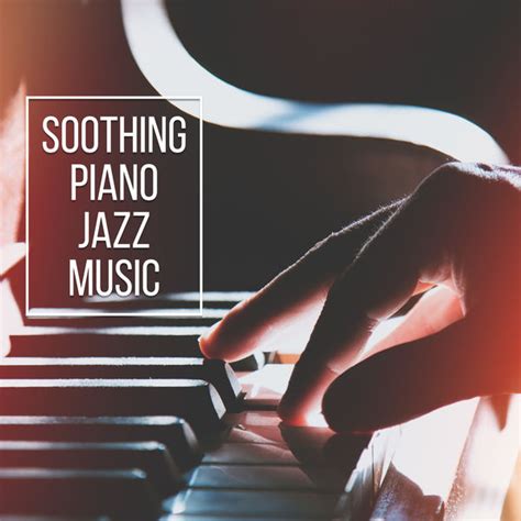 Album Soothing Piano Jazz Music Soft Jazz To Relax Rest A Bit Jazz