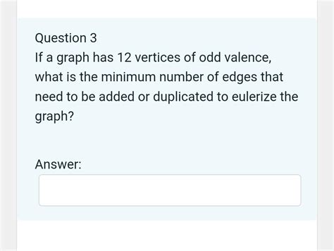 Solved Question 3 If A Graph Has 12 Vertices Of Odd Valence