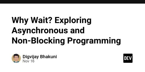 Why Wait Exploring Asynchronous And Non Blocking Programming 🚦 Dev Community