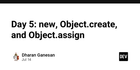 day 5 new object create and object assign dev community