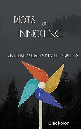 Riots Of Innocence Unveiling Gullability In Society S Beliefs EBook