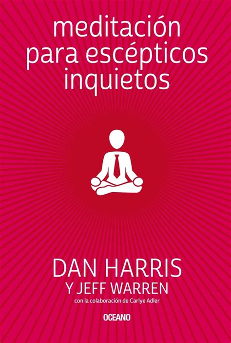 Meditación para escépticos inquietos by Dan Harris Goodreads