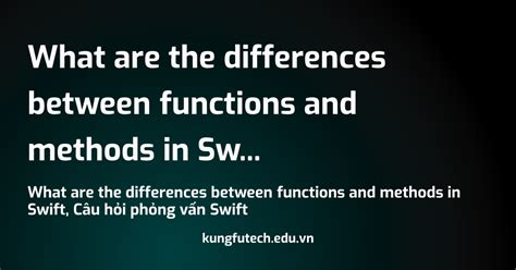 What Are The Differences Between Functions And Methods In Swift