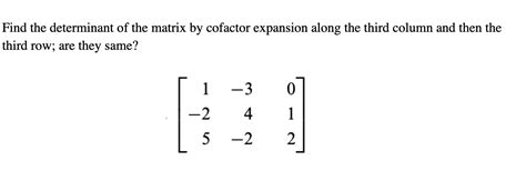 Solved Find The Determinant Of The Matrix By Cofactor