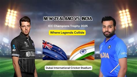 New Zealand Vs India Icc Champions Trophy 2025 Where Legends Collide