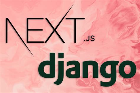 How And Why You Should Use Nextjs With Django Logrocket Blog