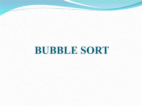 ppt bubble sort introduction bubble sort also known as sinking sort