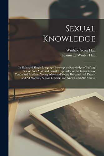 Sexual Knowledge In Plain And Simple Language Sexology Or Knowledge Of Self And Sex For Both