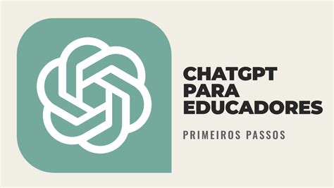 Introdução Ao Chatgpt Para Educadores Primeiros Passos