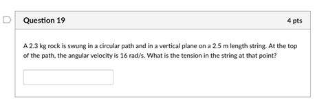 SOLVED Question 19 4 Pts A2 3 Kg Rock Is Swung In A Circular Path And