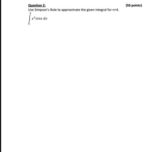 solved question 2 use simpson rule t0 approximate the given integral