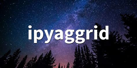 Ipyaggrid Jupyter Widget Ag Grid In The Notebook PythonFix Com