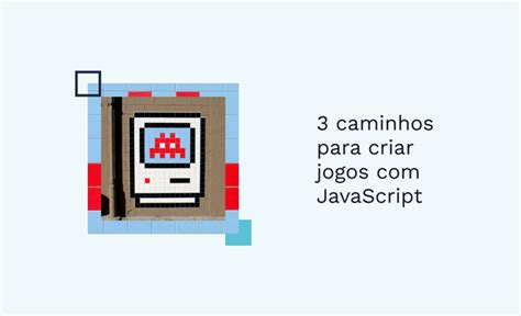 3 Caminhos Para Criar Jogos Com Javascript