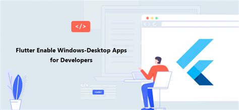 Flutter Enable Windows Desktop Apps For The Developers
