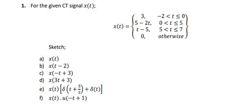 Solved 1 For The Given CT Signal X T Chegg Com