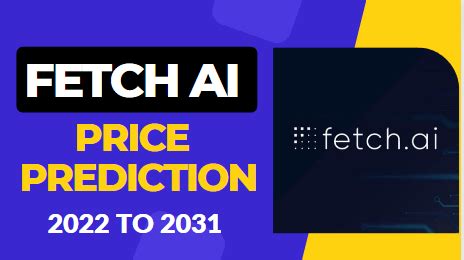 Fetch Ai Price Prediction 2022 TO 2031