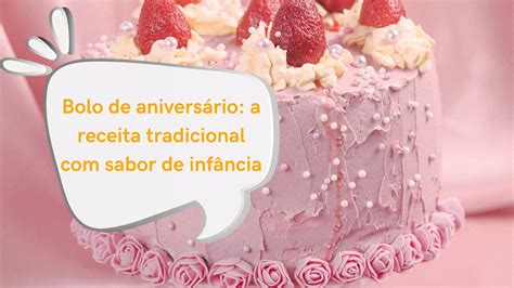 Bolo De Aniversário A Receita Tradicional Com Sabor De Infância