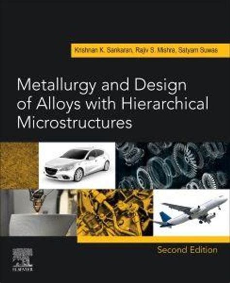 Metallurgy And Design Of Alloys With Hierarchical Microstructures Krishnan K Sankaran Buch