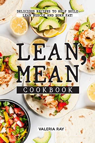 Lean Mean Cookbook Delicious Recipes To Help Build Lean Muscle And