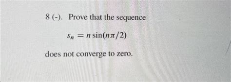 Solved Prove that the sequence sn nsin nπ does not Chegg