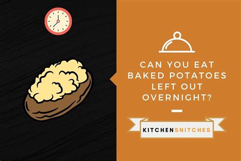 Can You Eat Baked Potatoes Left Out Overnight Kitchensnitches