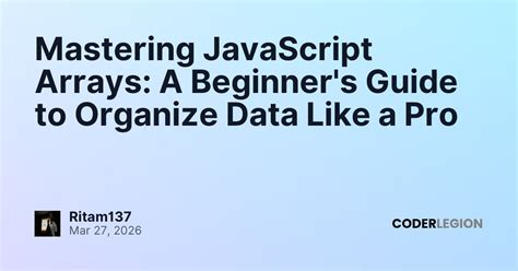 Mastering Javascript Arrays A Beginners Guide To Organize Data Like A