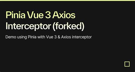 Pinia Vue 3 Axios Interceptor Forked Codesandbox