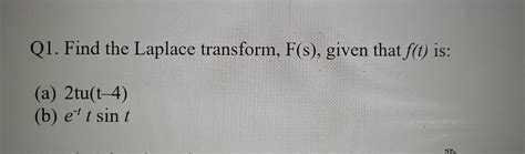 Solved Q1 Find The Laplace Transform F S Given That F T