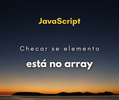 Como Checar Se Elemento Está No Array Em Javascript Hora De Codar