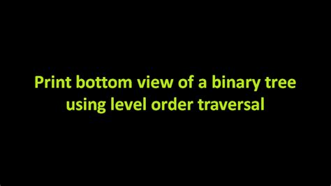 Print Bottom View Of A Binary Tree Using Level Order Traversal Ideserve