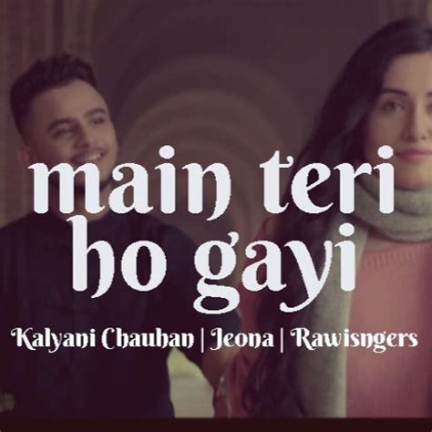 Stream Main Teri Ho Gayi Female Version Kalyani Chauhan Jeona