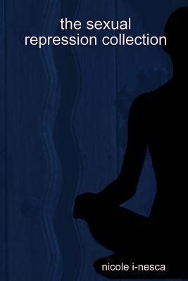 The Sexual Repression Collection By Nicole I Nesca Goodreads