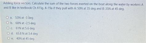 solved adding force vectors calculate the sum of the two