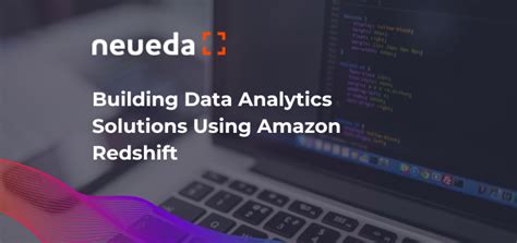 Building Data Analytics Solutions Using Amazon Redshift Neueda