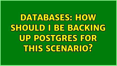 Databases How Should I Be Backing Up Postgres For This Scenario 2