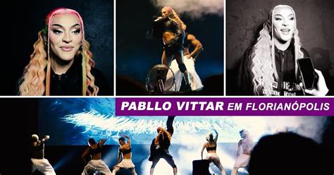 Entrevista Pabllo Vittar Faz Show Em Florianópolis E Relembra Hit Open