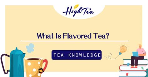What Is Flavored Tea And Is It Safe High Tea│pei Chen Corp