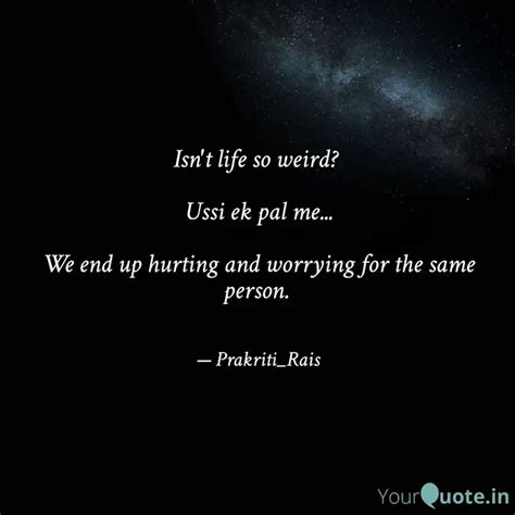 Isn T Life So Weird Us Quotes Writings By Prakriti Rai YourQuote