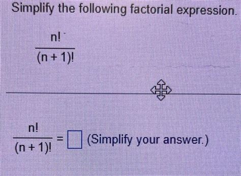 Solved Simplify The Following Factorial Expression N N Chegg