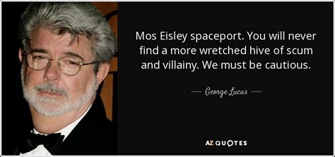 George Lucas Quote Mos Eisley Spaceport You Will Never Find A More