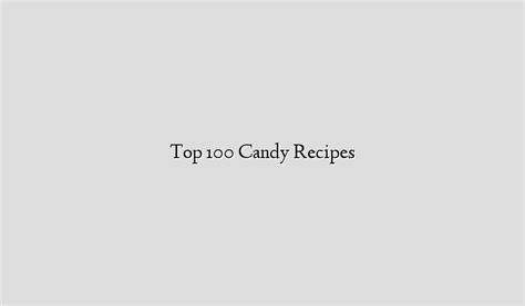 Top 100 Candy Recipes Recipe Flow